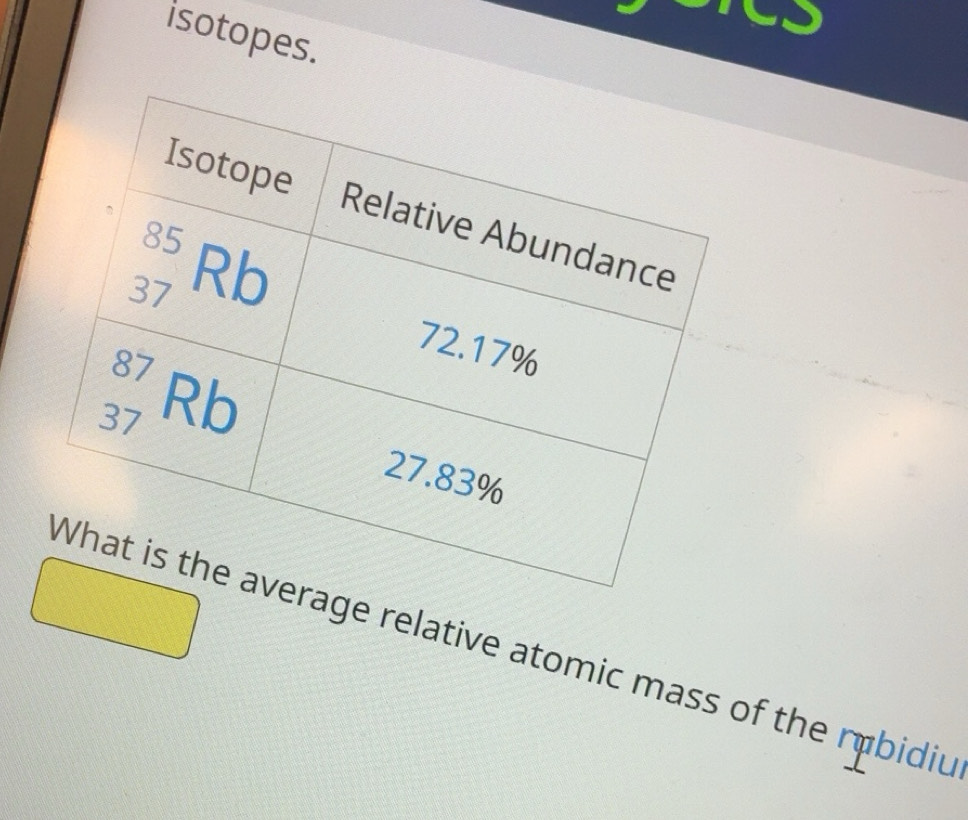 Solved: isotopes. e relative atomic mass of the rubidiu [Chemistry]