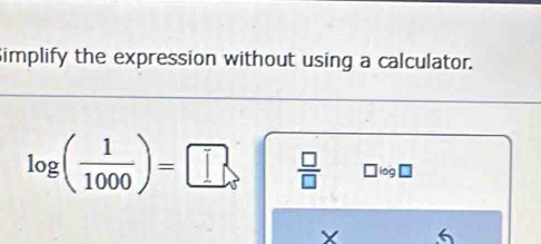 Solved: Simplify the expression without using a calculator. log ( 1/ ...
