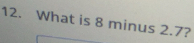 Solved: What is 8 minus 2.7? [Math]