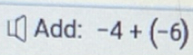 Solved: _ [] Add: -4+(-6) [Math]
