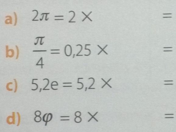 Resuelto:2π =2* = b) π /4 =0,25* = c) 5,2e=5, 2* = d) 8varphi =8*