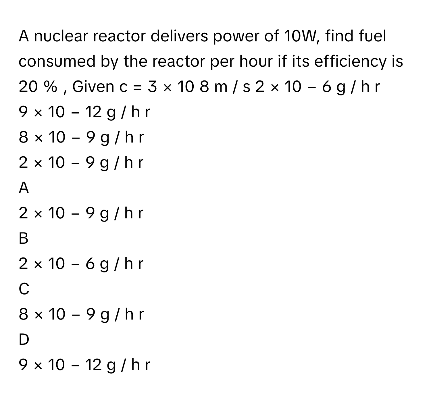 Solved: A nuclear reactor delivers power of 10W, find fuel consumed by ...