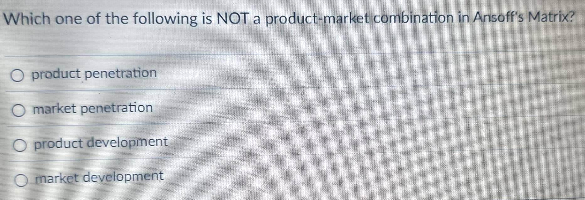 Solved: Which one of the following is NOT a product-market combination ...