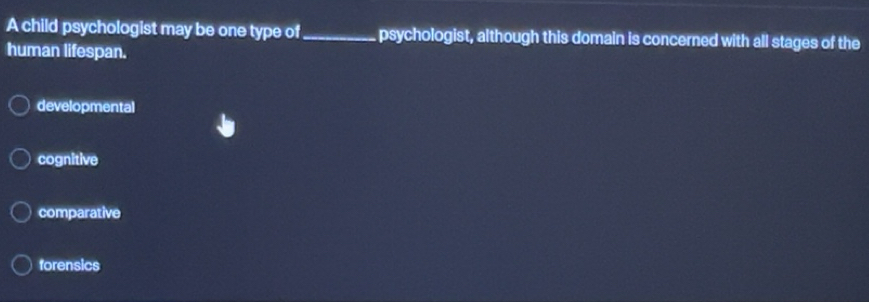 Solved: A child psychologist may be one type of _psychologist, although ...