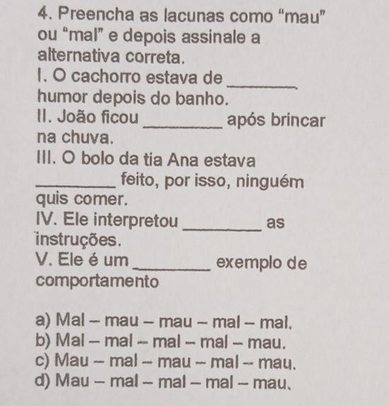 Resolvido:Preencha as lacunas como “mau” ou “mal” e depois assinale a ...