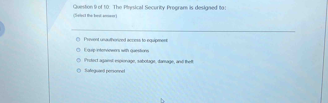 Solved: of 10: The Physical Security Program is designed to: (Select the best answer) Prevent ...