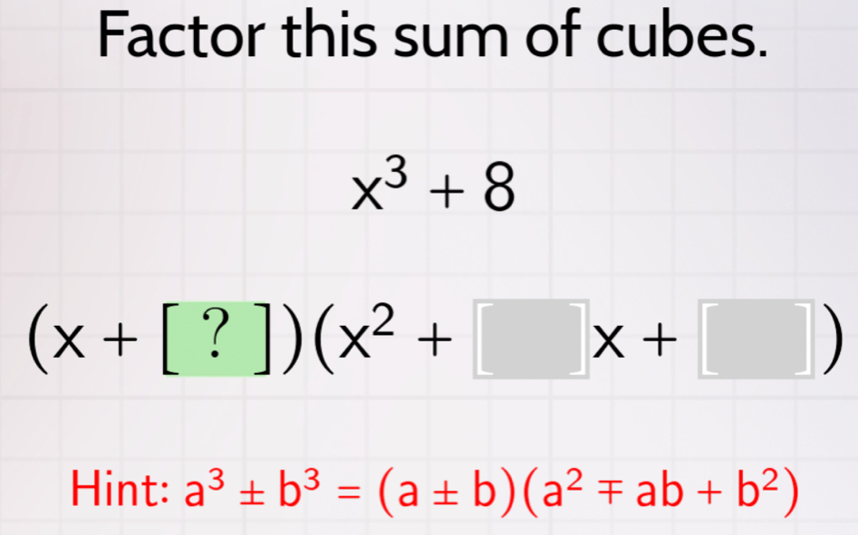 Solved: Factor this sum of cubes. x^3+8 (x+[?])(x^2+ x+ ) Hint: a^3± b ...