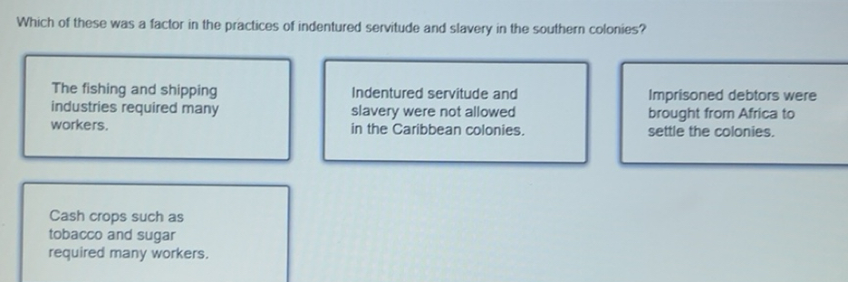 Solved: Which of these was a factor in the practices of indentured ...