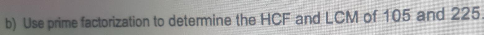 Solved: Use prime factorization to determine the HCF and LCM of 105 and ...