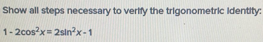 Solved: Show all steps necessary to verify the trigonometric identity ...