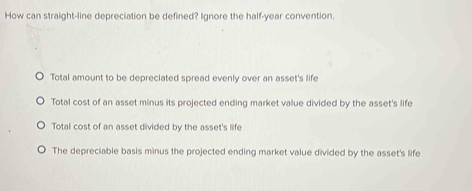 Solved: How can straight-line depreciation be defined? Ignore the half ...