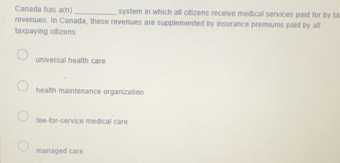 Solved: Canada has a(n) _system in which all citizens receive medical ...
