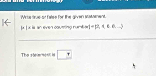 Solved: Write true or false for the given statement. (x | x is an even counting number =(2,4,6,8 ...