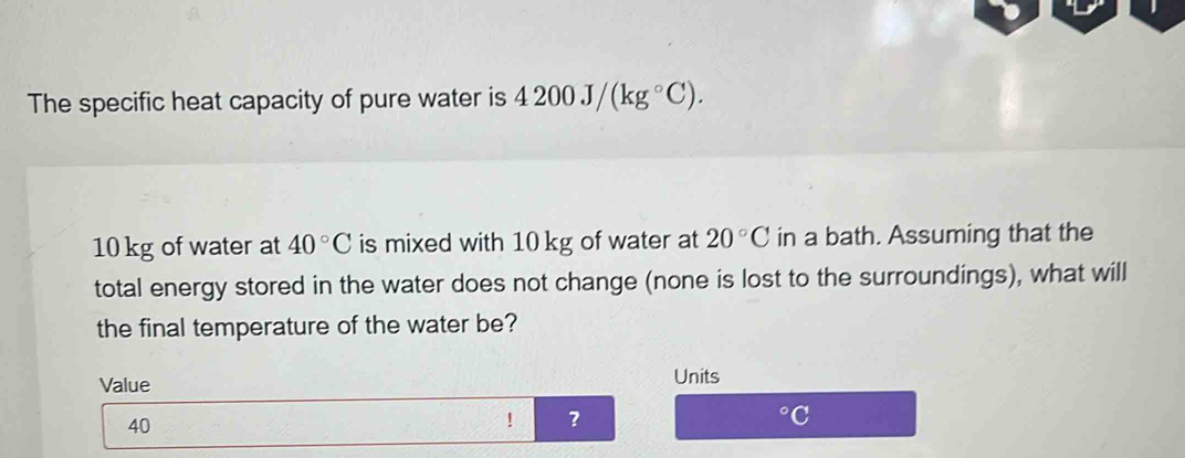 Solved: The specific heat capacity of pure water is 4200J/(kg°C). 10 kg ...
