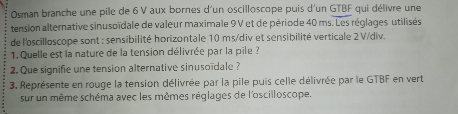 Solved: Osman branche une pile de 6 V aux bornes d'un oscilloscope puis ...