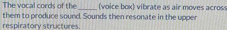 Solved: The vocal cords of the_ (voice box) vibrate as air moves across ...