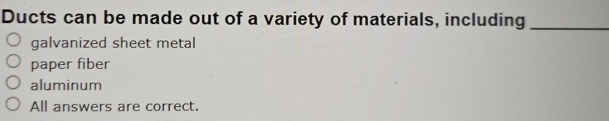 Solved: Ducts can be made out of a variety of materials, including ...