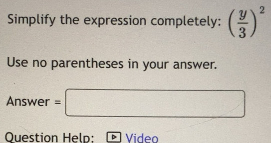 Solved: Simplify the expression completely: ( y/3 )^2 Use no ...