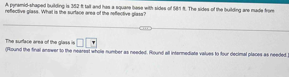 Solved: A pyramid-shaped building is 352 ft tall and has a square base ...
