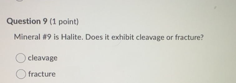 Solved: Mineral #9 is Halite. Does it exhibit cleavage or fracture ...