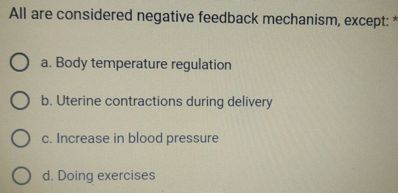 Solved: All are considered negative feedback mechanism, except: * a ...
