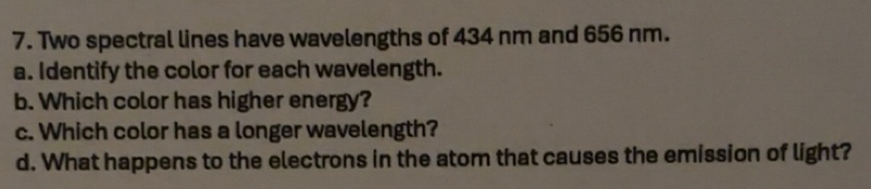 Solved: Two spectral lines have wavelengths of 434 nm and 656 nm. a ...