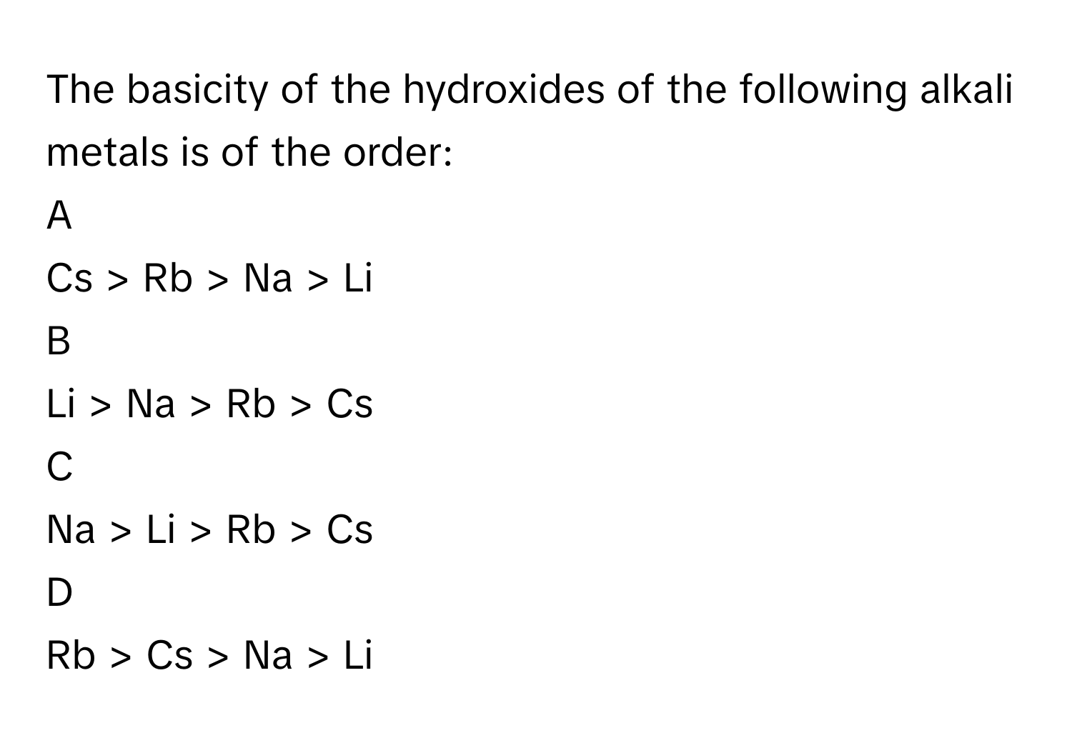 Solved: The basicity of the hydroxides of the following alkali metals ...