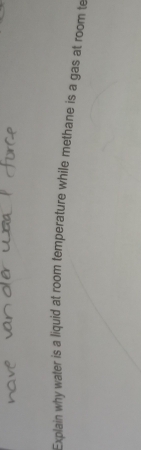 Solved: Explain why water is a liquid at room temperature while methane ...