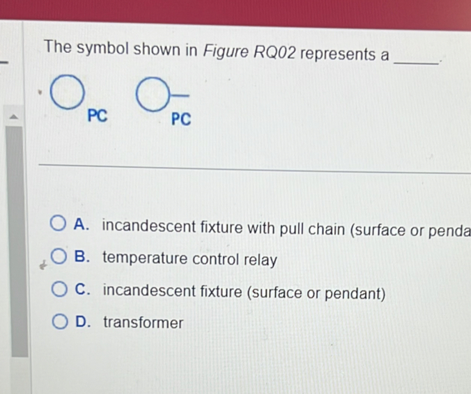 The symbol shown in Figure RQ02 represents a_ PC A. incandescent ...