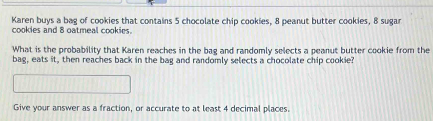 Solved: Karen buys a bag of cookies that contains 5 chocolate chip ...