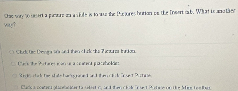 Solved: One way to insert a picture on a slide is to use the Pictures ...