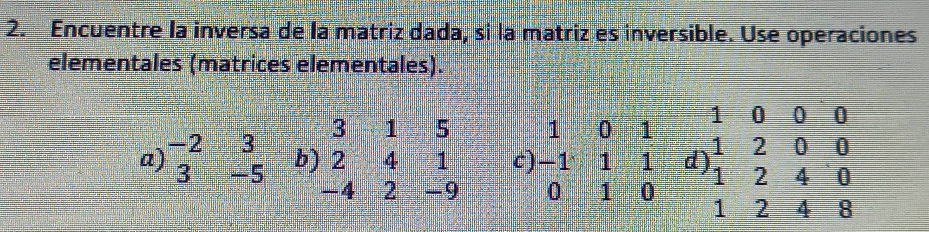 Resuelto:Encuentre la inversa de la matriz dada, si la matriz es ...