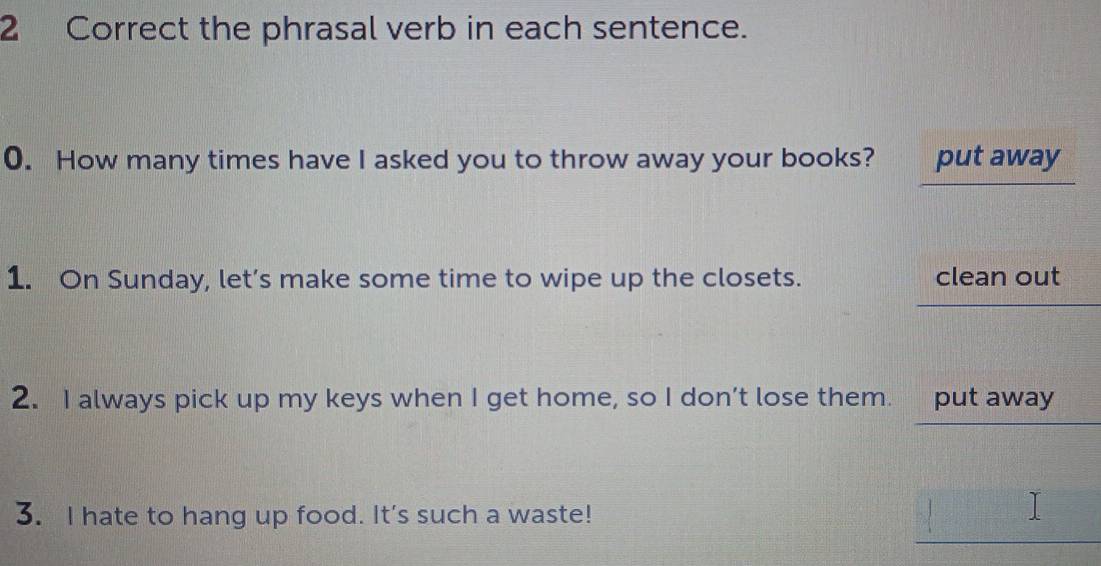 Resuelto:the phrasal verb in each sentence. 0. How many times have I ...