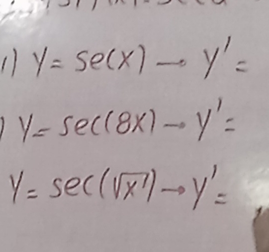 Resuelto:11 y=sec x)-y'= y=sec (8x)-y'= y=sec (sqrt(x^1))to y'=