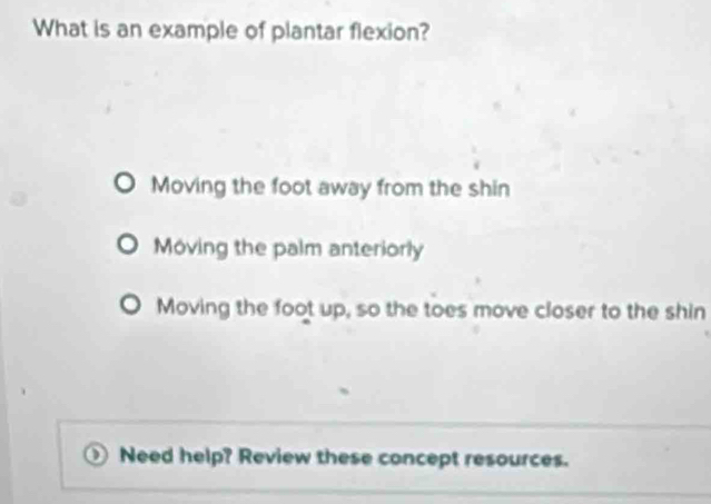 Solved: What is an example of plantar flexion? Moving the foot away ...