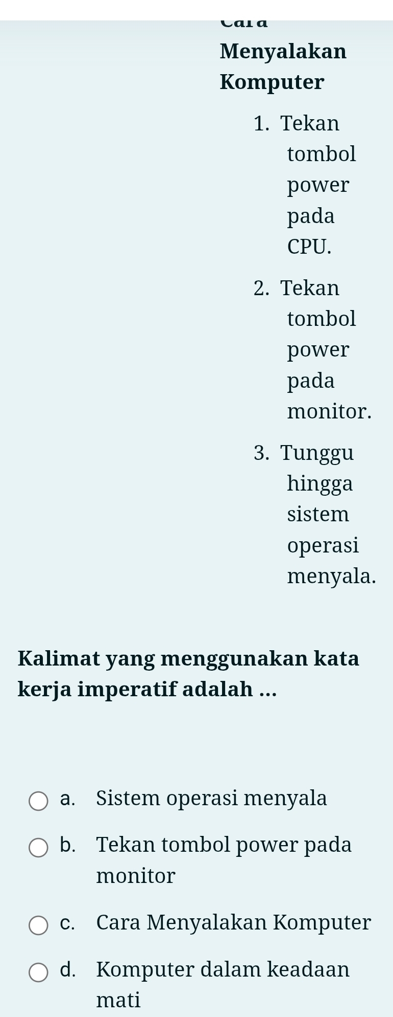 Telah dijawab:Menyalakan Komputer 1. Tekan tombol power pada CPU. 2 ...