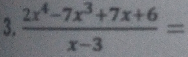 Solved: (2x^4-7x^3+7x+6)/x-3 = [Math]