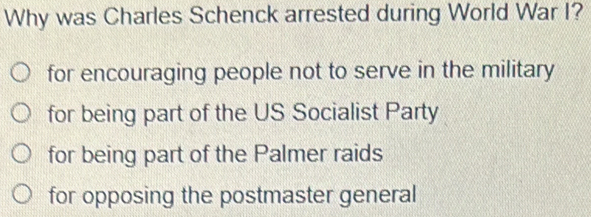 Solved: Why was Charles Schenck arrested during World War I? for ...