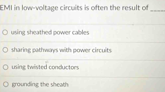 Solved: EMI in low-voltage circuits is often the result of_ using ...