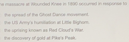 Risolto:he massacre at Wounded Knee in 1890 occurred in response to the ...