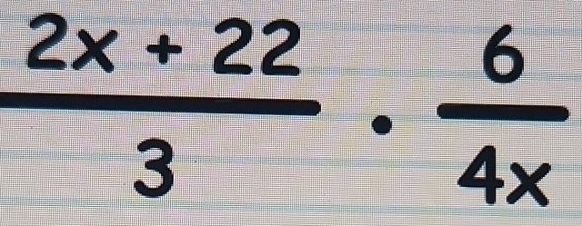 Solved: (2x+22)/3 · 6/4x [Math]