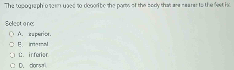 Solved: The topographic term used to describe the parts of the body ...
