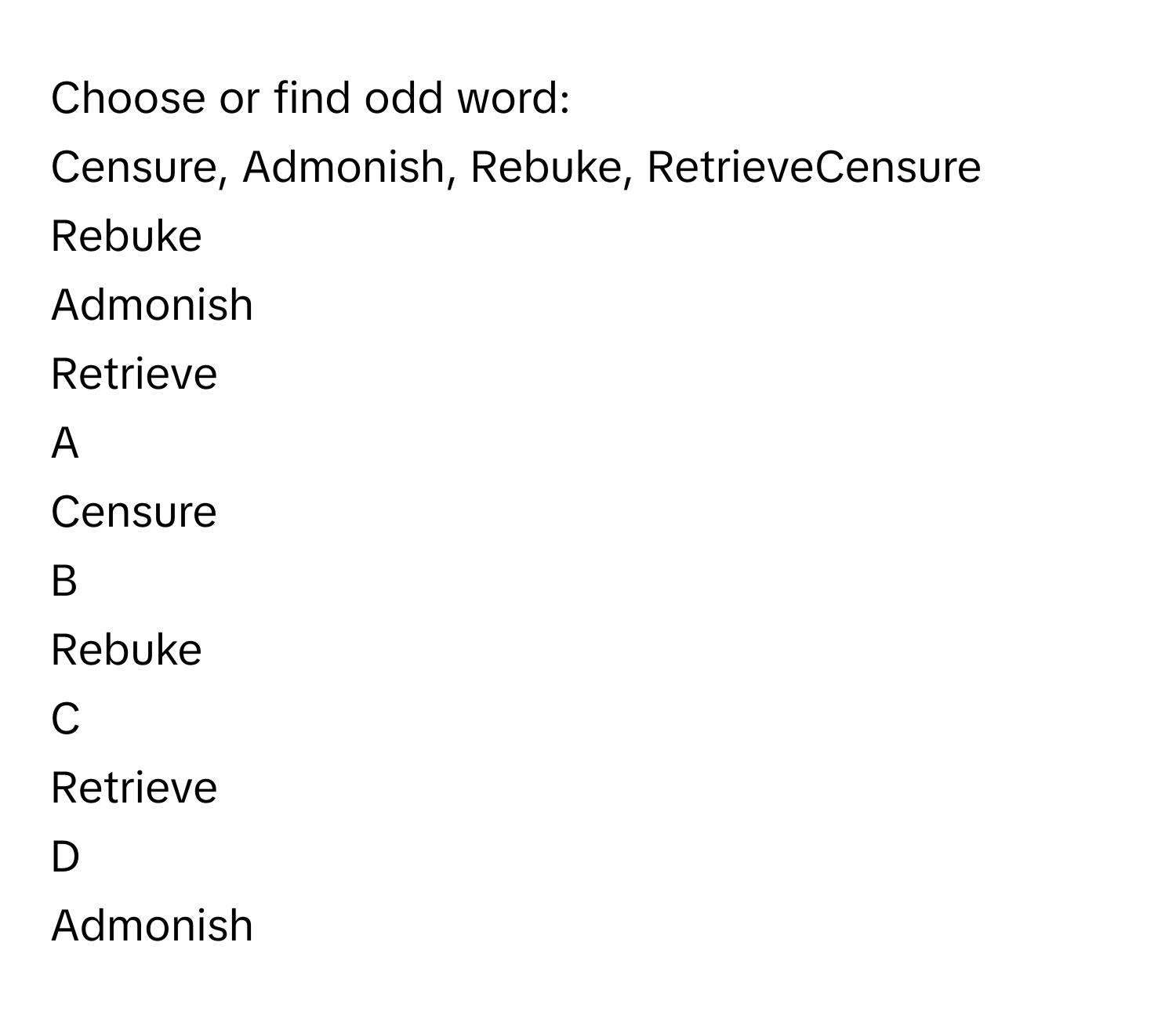 Solved: Choose or find odd word: Censure, Admonish, Rebuke ...
