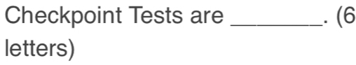 Solved: Checkpoint Tests are _. (6 letters) [Others]