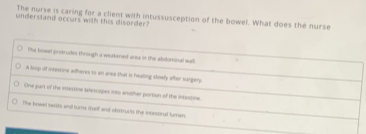 Solved: The nurse is caring for a client with intussusception of the ...