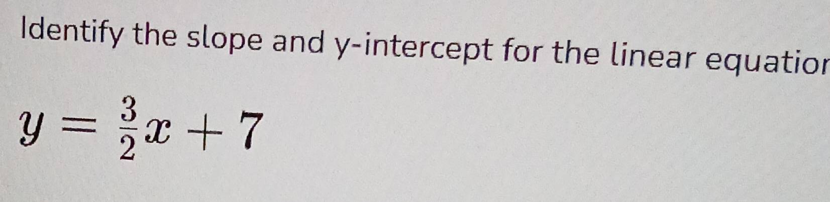 Solved: Identify the slope and y-intercept for the linear equation y= 3 ...