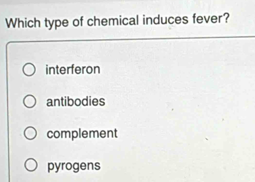 Solved: Which type of chemical induces fever? interferon antibodies ...