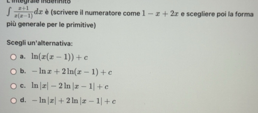 Risolto:L'integrale indefinito ∈t (x+1)/x(x-1) dx è (scrivere il ...