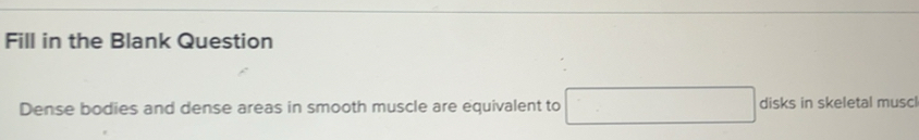 Solved: Fill in the Blank Question Dense bodies and dense areas in ...