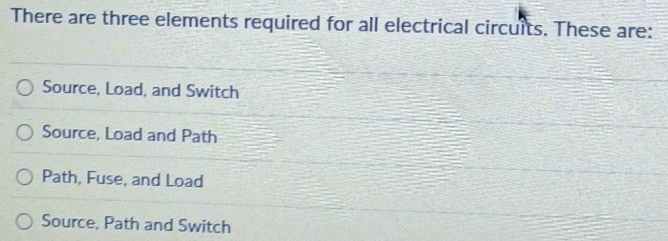 Solved: There are three elements required for all electrical circuits ...